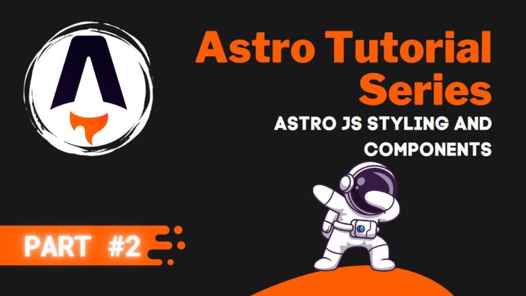 Astro JS Tutorial Series Part 2 - Astro JS Styling and Components