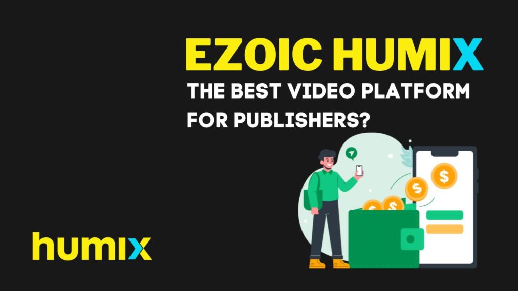 Ezoic Humix - The Best Video Platform for Publishers?